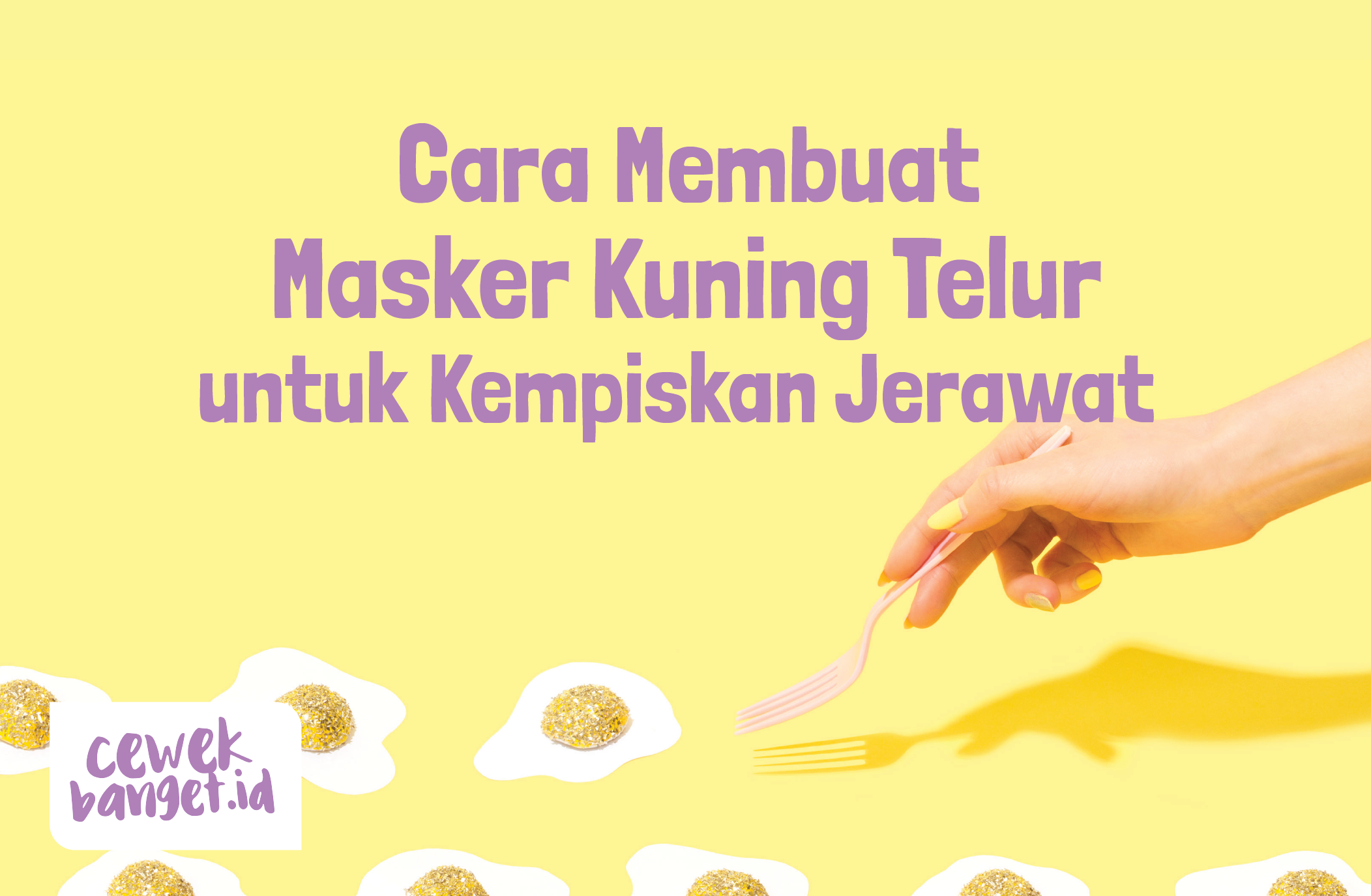 Cara Membuat Masker Kuning Telur untuk Kempiskan Jerawat