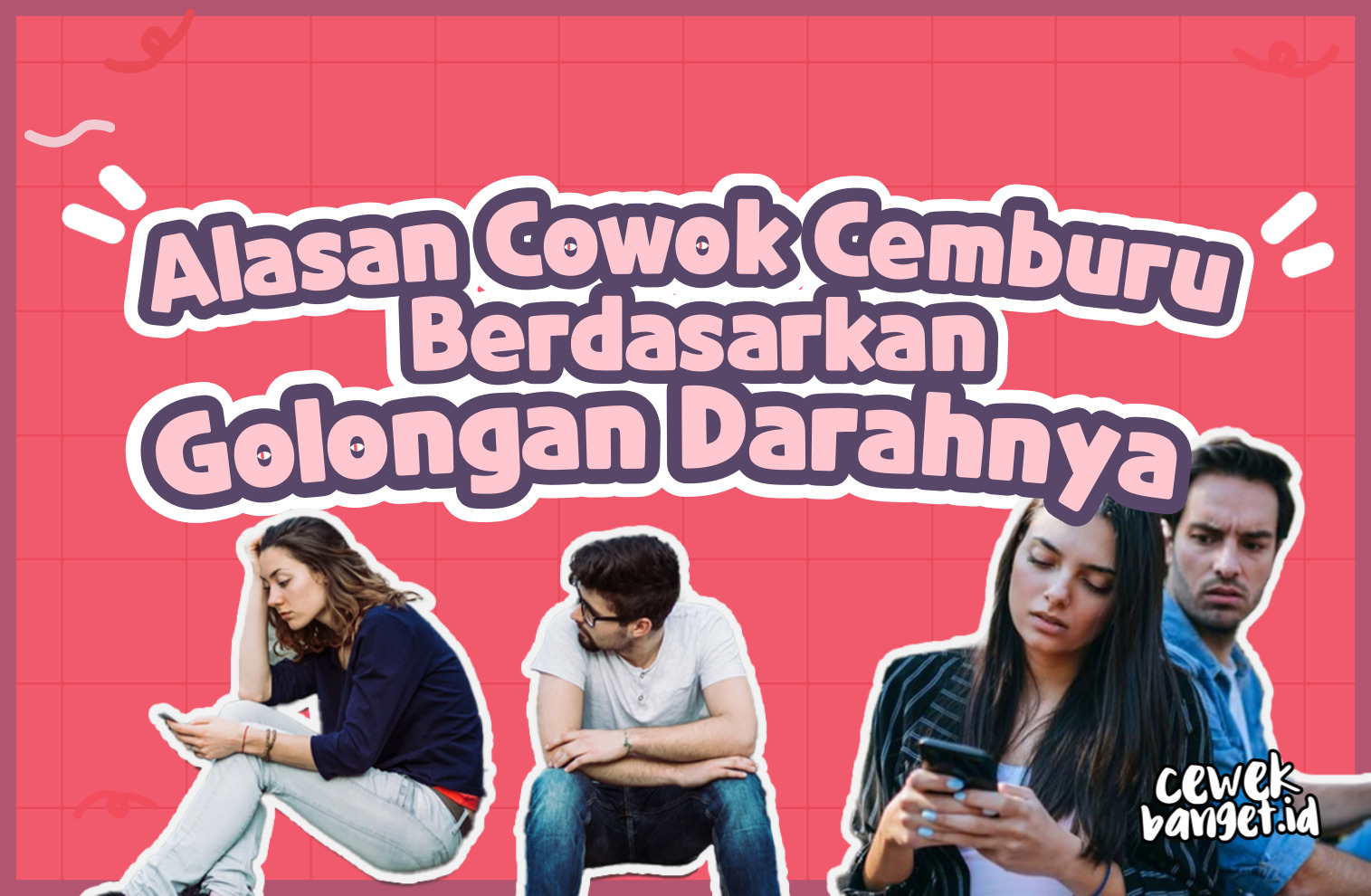 Peka! Ini Alasan Cowok Cemburuan Berdasarkan Golongan Darahnya