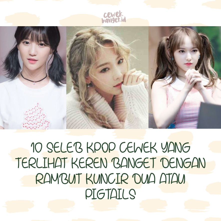 10 Seleb Kpop Cewek yang terlihat Keren Banget dengan Rambut Kuncir Dua ...