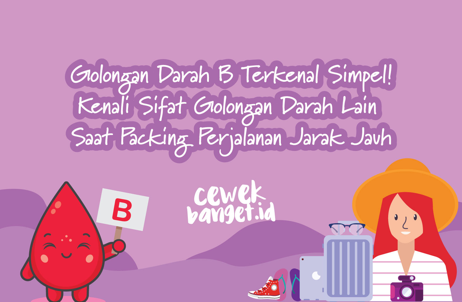 Kenali Sifat Golongan Darah Saat Packing Perjalanan Jarak Jauh - Semua ...