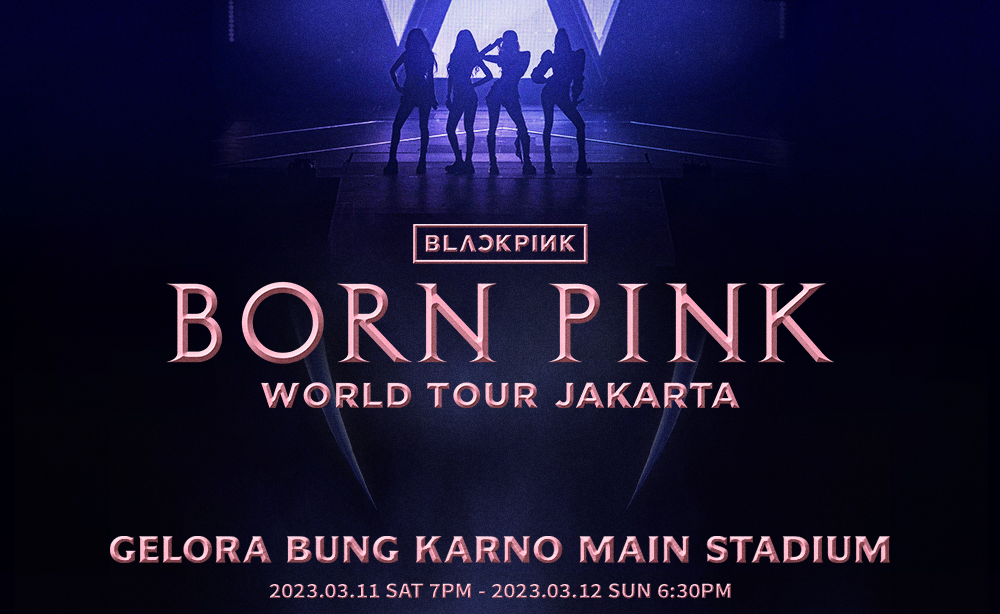 Informasi Lengkap BLACKPINK WORLD TOUR [BORN PINK] JAKARTA 2023: Jadwal, Lokasi, Line Up, Harga ...